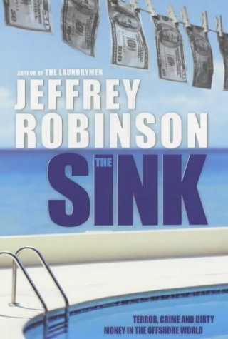 The Sink : How the Real World Works - Terror, Crime and Dirty Money ...