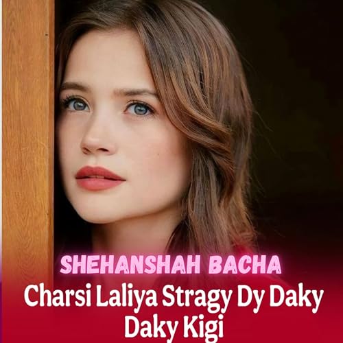Play Charsi Laiya Stragy Dy Daky Daky Kigi by Shehanshah Bacha on Amazon Music Unlimited