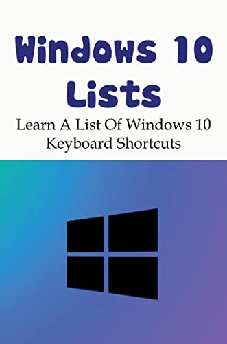 Windows 10 Lists: Learn A List Of Windows 10 Keyboard Shortcuts eBook ...