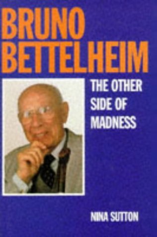 Amazon | Bruno Bettelheim: The Other Side of Madness | Sutton, Nina ...
