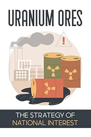 Uranium Ores: The Strategy Of National Interest eBook : Breneman, Basil: Amazon.in: Kindle Store