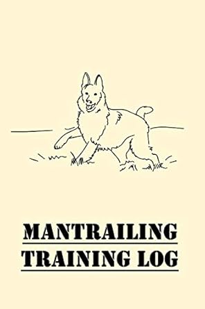 Mantrailing Training Log: Dog Scent Trailing Log of Trainers: Weiss ...