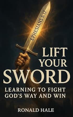Lift Your Sword: Learning to Fight God's Way and Win : Hale: Amazon.co ...