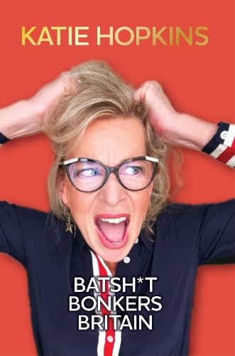 Batsh*t Bonkers Britain: Amazon.co.uk: Hopkins, Katie: 9781739761233: Books