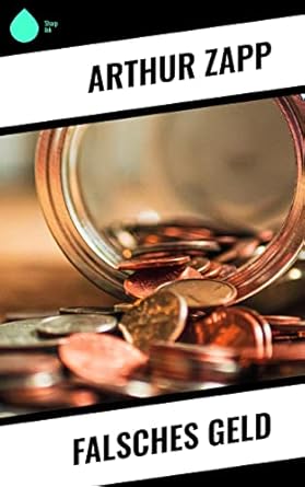 Falsches Geld (German Edition) eBook : Zapp, Arthur: Amazon.in: Kindle ...