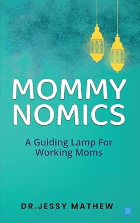 Mommy Nomics ( A Guiding Lamp For Working Moms): Mathew, Jessy ...