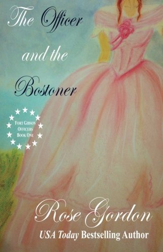 The Officer and the Bostoner (Fort Gibson Officers Series) (Volume 1 ...