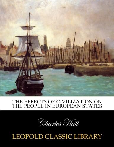 The effects of civilization on the people in European states: Hall ...
