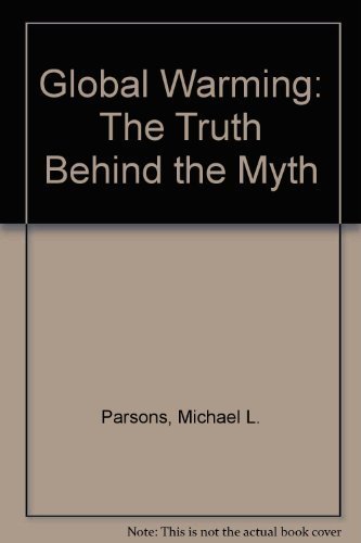 Global Warming: The Truth Behind the Myth: Amazon.co.uk: Parsons ...