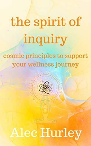 The Spirit of Inquiry: Cosmic principles to support your wellness ...
