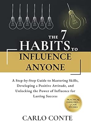 The 7 habits to influence anyone: A step-by-step guide to mastering ...