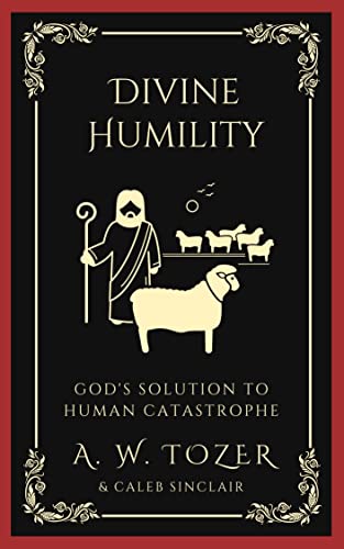 Divine Humility: God's Solution to Human Catastrophe eBook : A. W ...