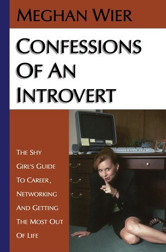 Confessions of an Introvert: The Shy Girl's Guide to Career, Networking ...