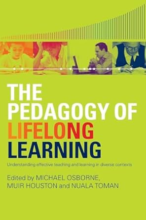 The Pedagogy of Lifelong Learning: Understanding Effective Teaching and ...
