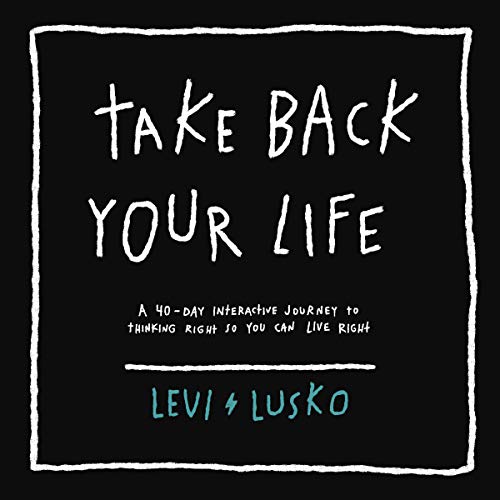Take Back Your Life: A 40-Day Interactive Journey to Thinking Right So ...