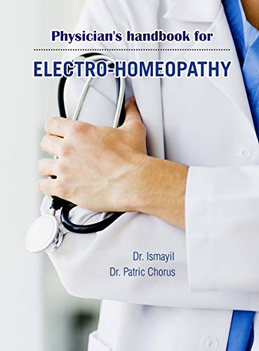 PHYSICIAN'S HAND BOOK FOR ELECTRO HOMEOPATHY: Electro-Homeopathic ...