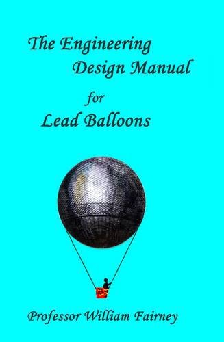 The Engineering Design Manual for Lead Balloons: A Whimsical Look at a ...