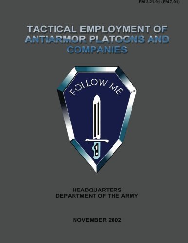 Tactical Employment of Anti-Armor Platoons and Companies: Field Manual ...