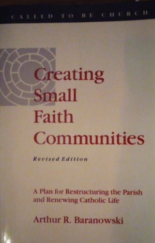 Creating Small Faith Communities: A Plan for Restructuring the Parish ...