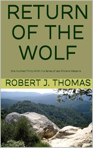 RETURN OF THE WOLF: One Hundred Thirty-Ninth in a Series of Jess ...