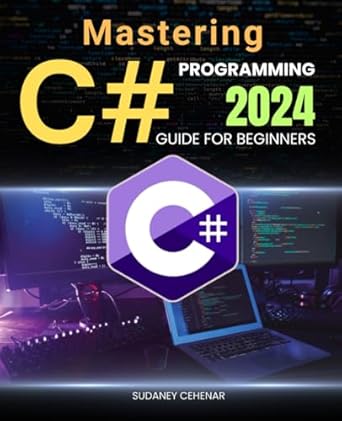 Mastering C# Programming 2024 Guide for Beginners: The Essential ...