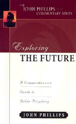 [ EXPLORING THE FUTURE: A COMPREHENSIVE GUIDE TO BIBLE PROPHECY (JOHN ...