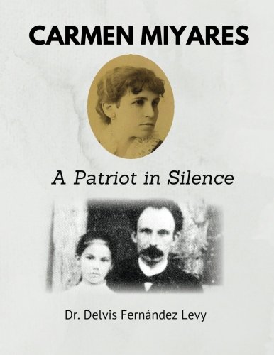 Carmen Miyares: A Patriot in Silence: Levy, Dr. Delvis Fernández ...