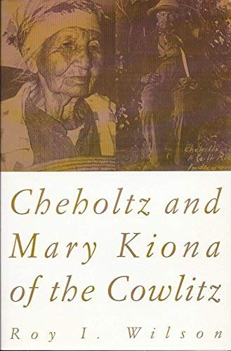 Cheholtz and Mary Kiona of the Cowlitz: Roy I. Wilson: 9780788020032 ...
