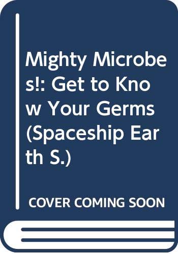 Mighty Microbes!: Get to Know Your Germs (Spaceship Earth): Thompson ...