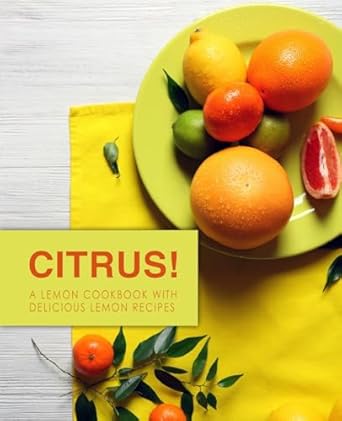Citrus!: A Lemon Cookbook with Delicious Lemon Recipes: Press, BookSumo ...