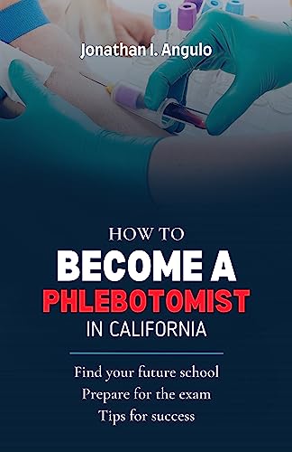 HOW TO BECOME A PHLEBOTOMIST IN CALIFORNIA - Kindle edition by Angulo ...
