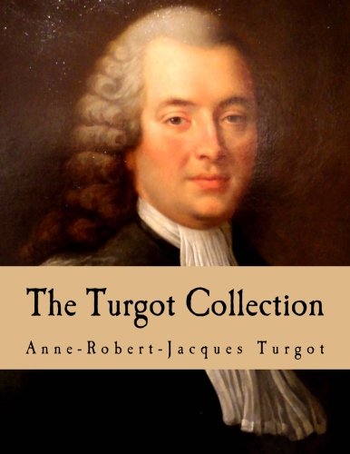 The Turgot Collection (Large Print Edition): Writings, Speeches, and ...