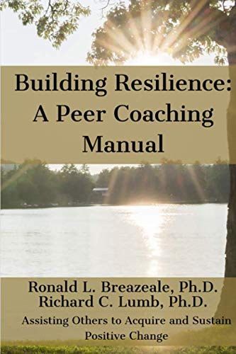 Building Resilience: A Peer Coaching Manual: Assisting Others to ...