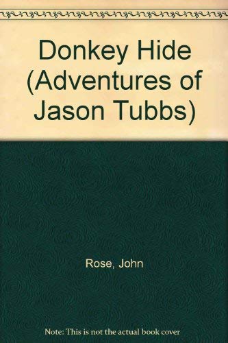 Donkey Hide (Adventures of Jason Tubbs): Rose, John: 9781881170044 ...