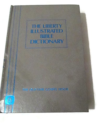 The Liberty Illustrated Bible Dictionary - The Old-Time Gospel Hour ...
