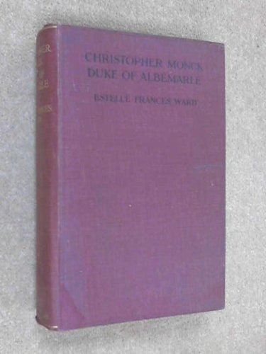 Christopher Monck Duke of Alblemarle: Ward, Estelle F: 9781125803318 ...