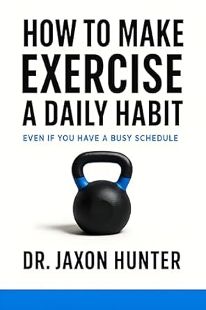 How to Make Exercise a Daily Habit: Even If You Have a Busy Schedule ...