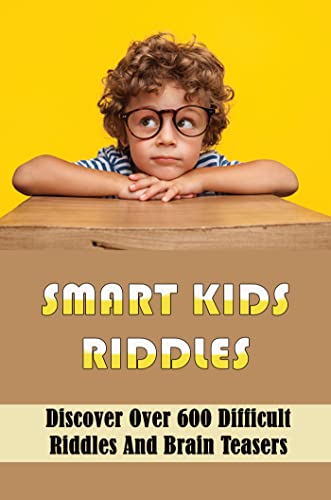 Smart Kids Riddles: Discover Over 600 Difficult Riddles And Brain ...