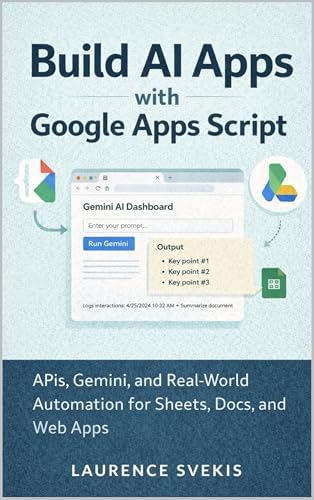 Build AI Apps with Google Apps Script: APIs, Gemini, and Real-World ...
