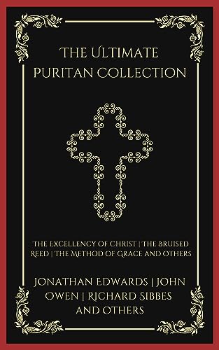 The Ultimate Puritan Collection: The Excellency of Christ, The Bruised ...