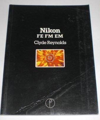 Nikon FE FM EM Book (Focal camera books): Reynolds, Clyde ...