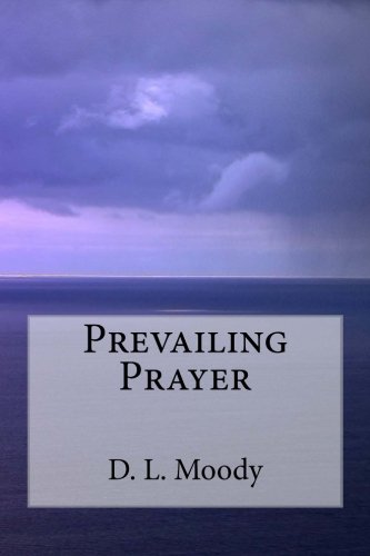 Prevailing Prayer: D. L. Moody: 9781985202726: Amazon.com: Books