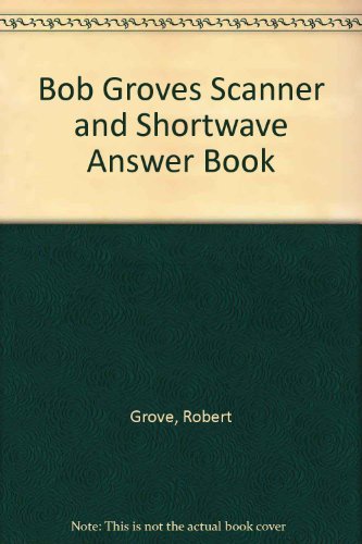 Bob Groves Scanner and Shortwave Answer Book: Grove, Robert ...