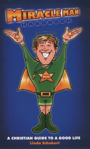 Miracle Man Handbook: A Christian Guide to a Good Life: Schubert, Linda ...