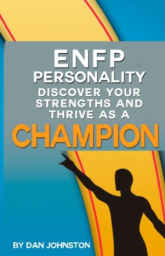 ENFP Personality: Discover Your Strengths and Thrive As a Champion: The ...