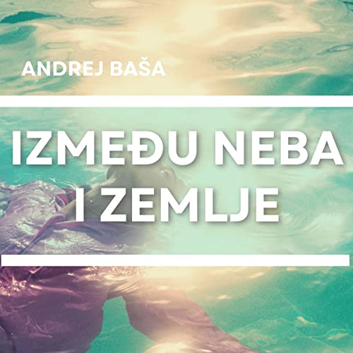 Play Između Neba I Zemlje by Andrej Baša on Amazon Music