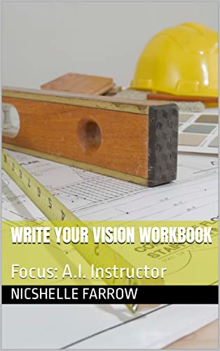 Write Your Vision Workbook: Focus: A.I. Instructor (Write Your Vision ...