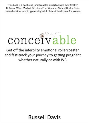 Conceivable: Get off the infertility emotional rollercoaster and fast ...