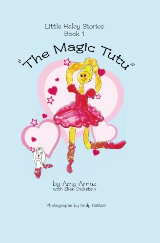 The Magic Tutu: Amy Arnaz with Ellen Dickstein (Little Haley Stories ...