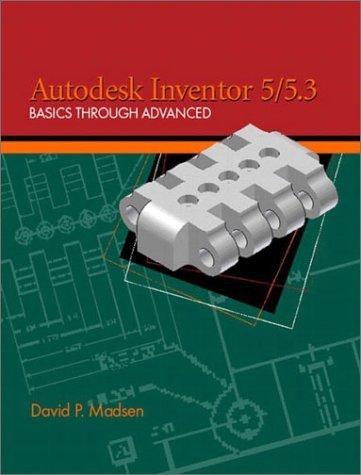 Autodesk Inventor 5/5.3: Basics Through Advanced: Madsen, David P ...
